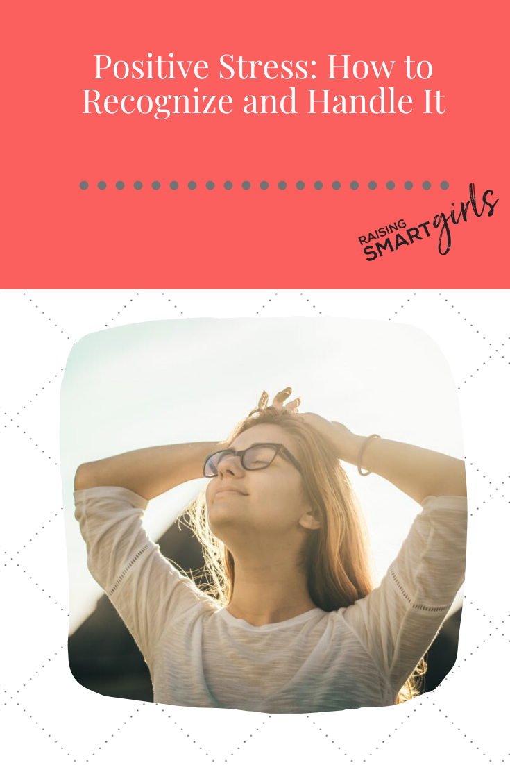 Positive Stress: How to Recognize and Handle It | Raising Smart Girls